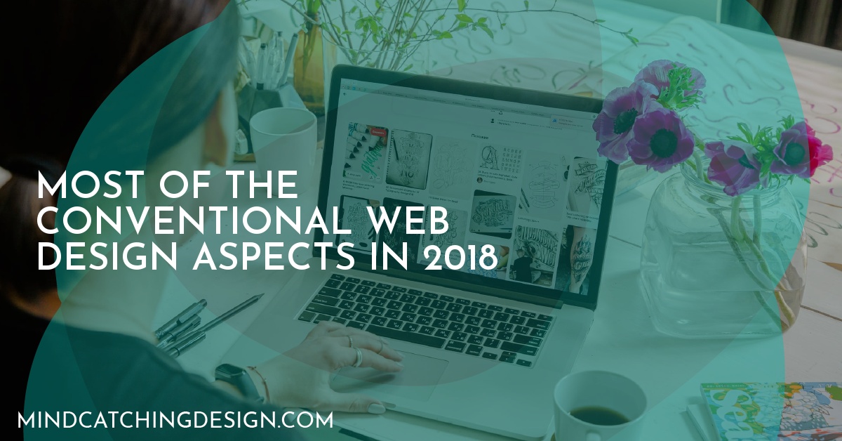 Most of the conventional web design aspects in 2018 - Mind-catching Design